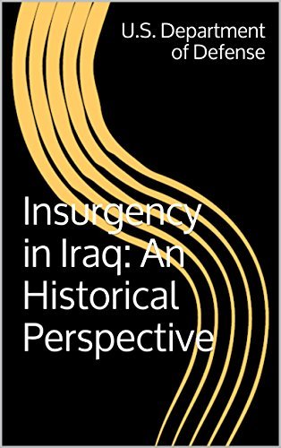 Insurgency in Iraq: An Historical Perspective by U.S. Department of ...