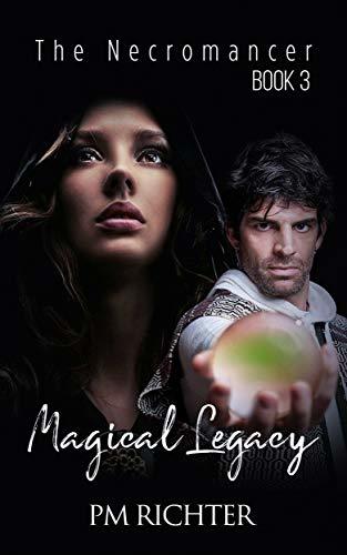 Magical Legacy (The Necromancer, #3) by P.M. Richter | Goodreads