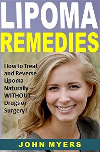 Lipoma Remedies: How to Treat and Reverse Lipoma Naturally -- WITHOUT ...