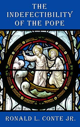 The Indefectibility of the Pope by Ronald L. Conte Jr. | Goodreads