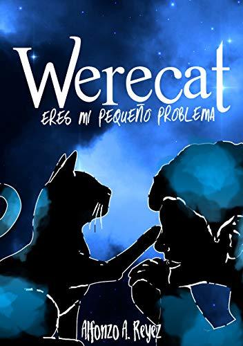 Werecat: Eres mi pequeño problema by Alfonzo A. Reyez | Goodreads