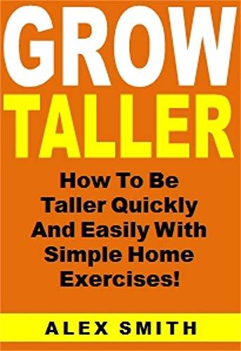 Grow Taller: How To Be Taller Quickly And Easily With Simple Home ...