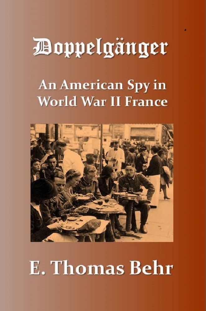 Doppelgänger An American Spy in World War II France by Tom Behr (E. Thomas Behr) | Goodreads