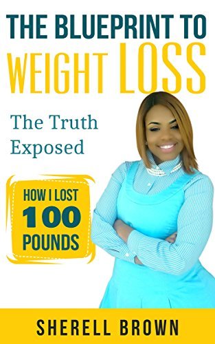 The Blueprint To Weight Loss: The Truth Exposed by Sherell Brown ...