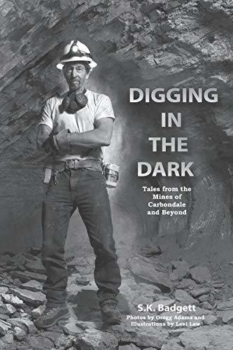 Digging in the Dark: Tales from the Mines of Carbondale and Beyond by S ...