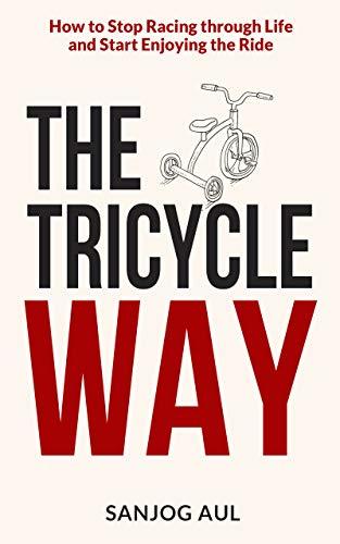 The Tricycle Way: How to Stop Racing through Life and Start Enjoying ...