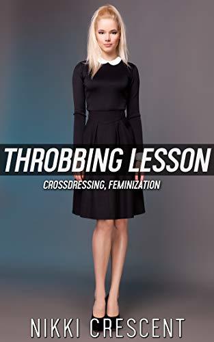 THROBBING LESSON: Crossdressing, Feminization by Nikki Crescent | Goodreads