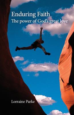 Enduring Faith: The Power of God's Great Love by Lorraine Parke | Goodreads