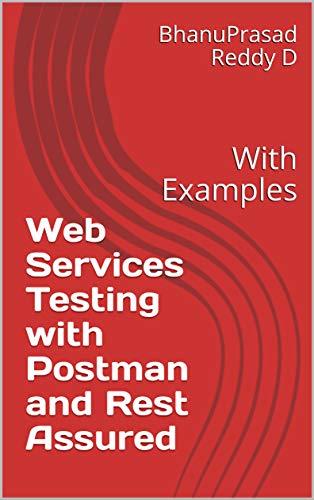 Web Services Testing With Postman And Rest Assured With Examples By Bhanuprasad Reddy D Goodreads