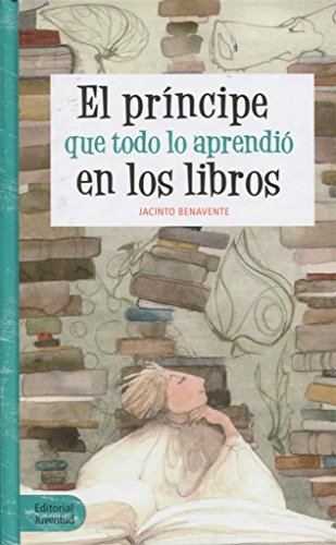 El príncipe que todo lo aprendió en los libros by Jacinto Benavente | Goodreads