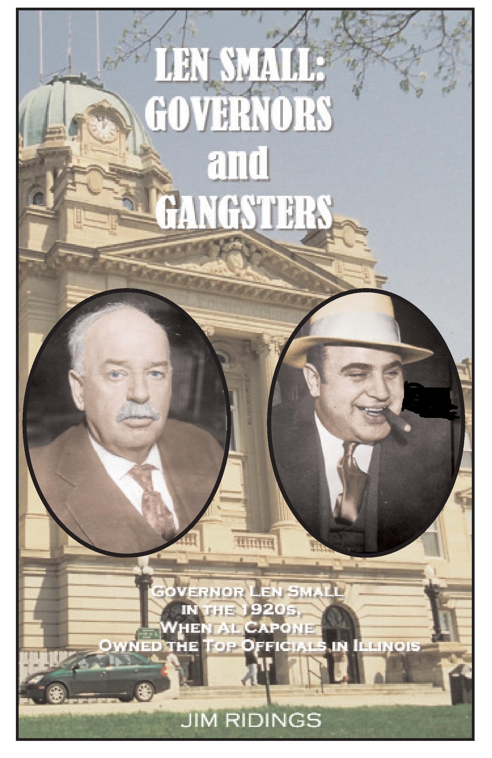 Len Small: Governors And Gangsters -- Second Edition by Jim Ridings ...