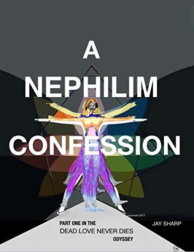 A Nephilim Confession, Part One in the Dead Love Never Dies Odyssey by Jay Sharp | Goodreads