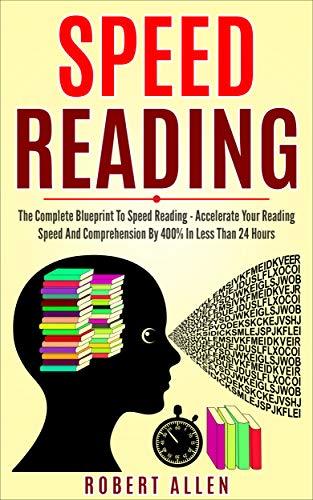 SPEED READING: The Complete Blueprint To Speed Reading - Accelerate Your Reading Speed And ...
