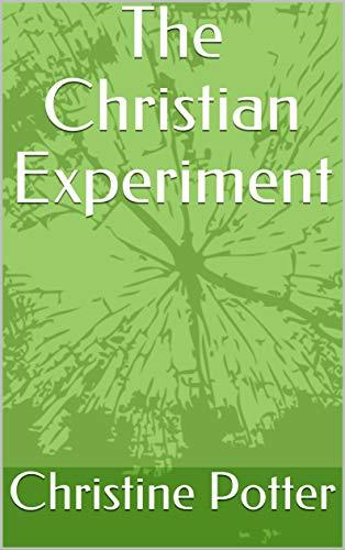 The Christian Experiment by Christine Potter | Goodreads