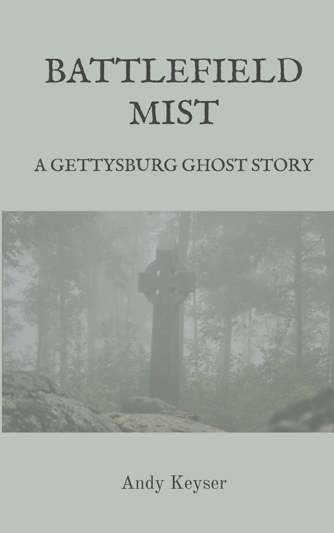 Battlefield Mist: A Gettysburg Ghost Story by Andy Keyser | Goodreads