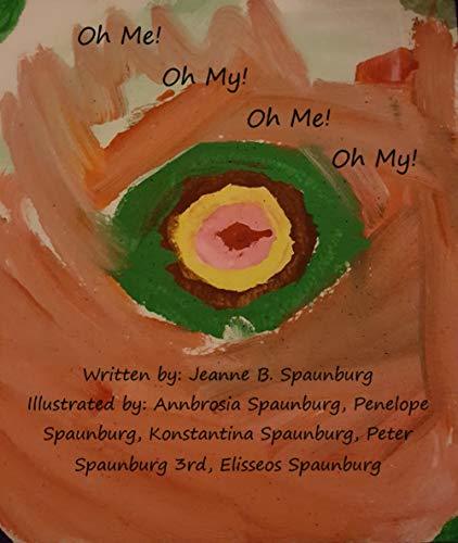 Oh me! Oh my! Oh me! Oh my! by Jeanne Spaunburg | Goodreads