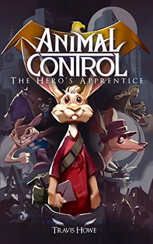 The Hero's Apprentice (Animal Control, #1) by Travis Howe | Goodreads