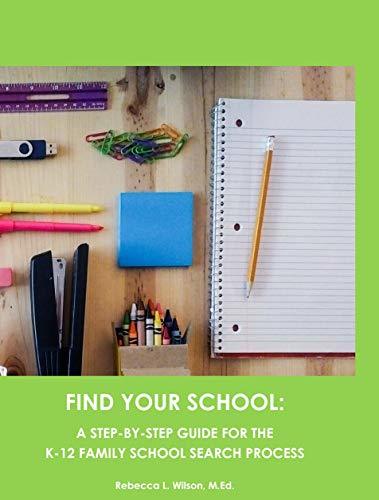 FIND YOUR SCHOOL: A STEP-BY-STEP GUIDE FOR THE K-12 FAMILY SCHOOL ...