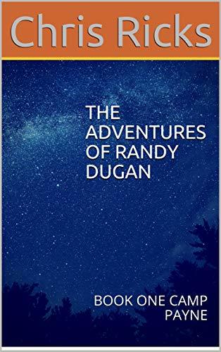 THE ADVENTURES OF RANDY DUGAN: BOOK ONE: CAMP PAYNE by Chris Ricks ...