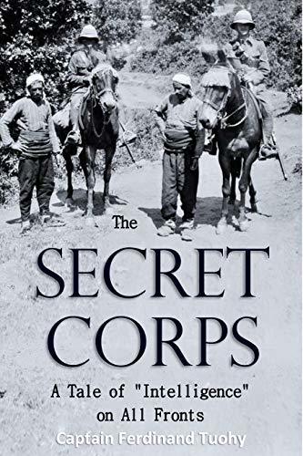 The Secret Corps: A Tale of "Intelligence" on All Fronts by Captain ...