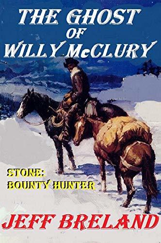 Stone: Bounty Hunter Book # 6: The Ghost of Willy McClury: Old West ...