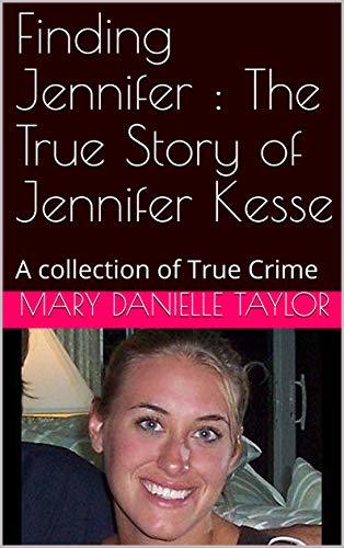 Finding Jennifer : The True Story of Jennifer Kesse: A collection of ...