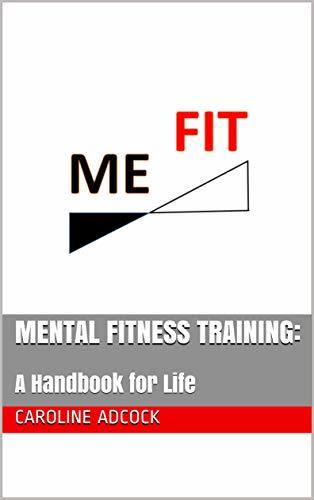 Mental Fitness Training:: A Handbook for Life by Caroline Adcock ...