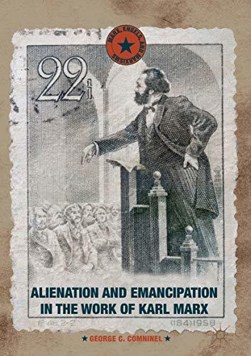 Alienation and Emancipation in the Work of Karl Marx by George C ...