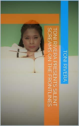 Toni Rivera Presents Silent Screams on the Frontlines by Toni Rivera ...