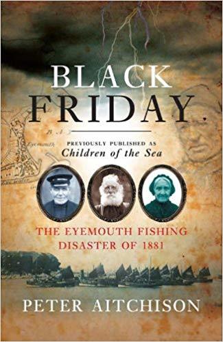 Black Friday: The Eyemouth Fishing Disaster of 1881 by Peter Aitchison ...