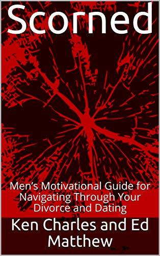 Scorned: Men’s Motivational Guide For Navigating Through Your Divorce ...