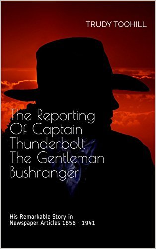 The Reporting of Captain Thunderbolt the Gentleman Bushranger: His ...
