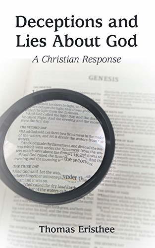 Deceptions and Lies About God: A Christian Response by Thomas Eristhee ...