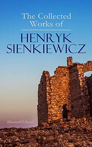The Collected Works of Henryk Sienkiewicz (Illustrated Edition): Quo ...