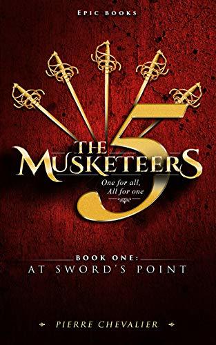 The Five Musketeers: Book One At Sword's Point by Pierre Chevalier ...