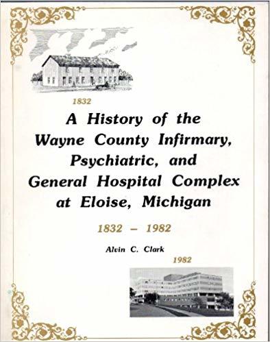 A History of the Wayne County Infirmary, Psychiatric, and General ...