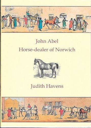 John Abel: Horse-Dealer of Norwich by Judith Havens | Goodreads