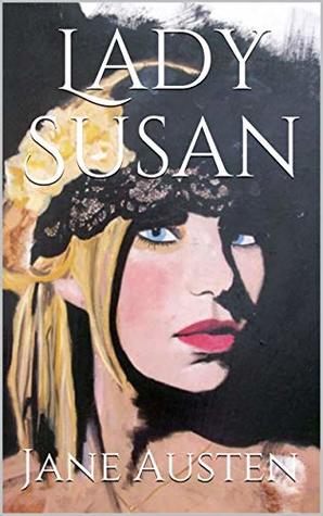 Lady Susan Summary by Jane Austen (Illustrated) by Jane Austen | Goodreads