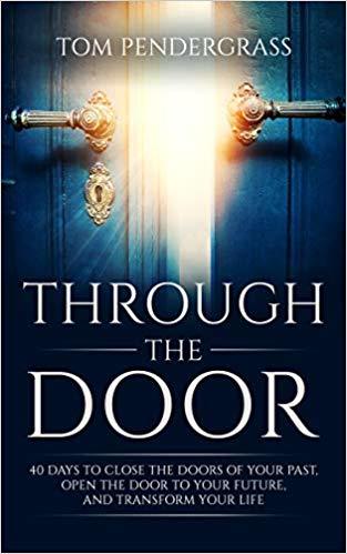 Through the Door: 40 Days to Close the Doors of Your Past, Open the ...