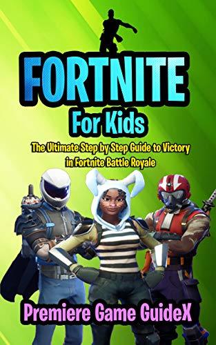 Fortnite: For Kids: The Ultimate Step by Step Guide to Victory in ...