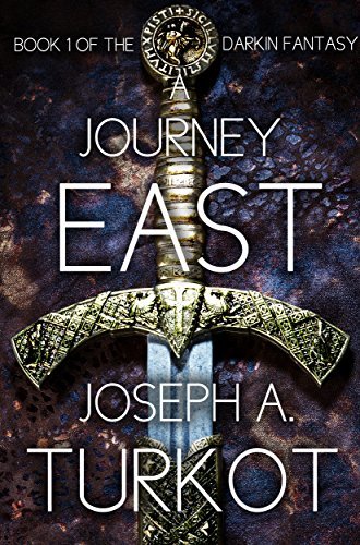 A Journey East (Book 1 of the Darkin Fantasy) by Joseph A. Turkot ...