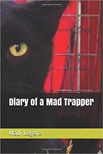 Diary of a Mad Trapper by Madi Legere | Goodreads