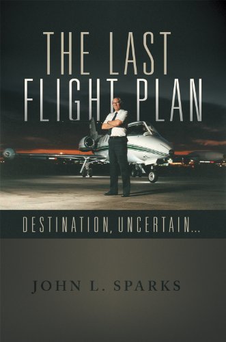 The Last Flight Plan: Destination, Uncertain... by John L. Sparks ...