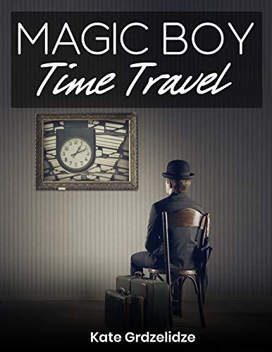 Magic Boy: Time Travel by Kate Grdzelidze | Goodreads