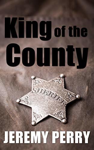 King of the County (Sheriff Randall King, Story #2) by Jeremy Perry | Goodreads