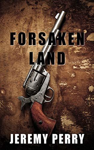 Forsaken Land (Sheriff Randall King, Story #3) by Jeremy Perry | Goodreads
