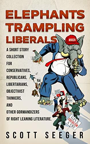 Elephants Trampling Liberals: A Short Story Collection for ...