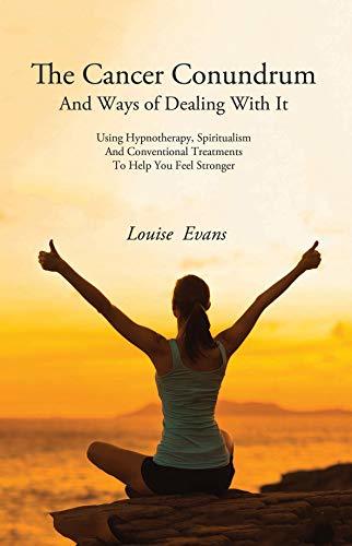 The Cancer Conundrum - and Ways of Dealing With It: Using Hypnotherapy ...