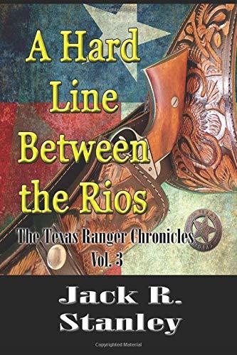 A Hard Line Between The Rios: The Texas Ranger Chronicles Vol. 3 by ...