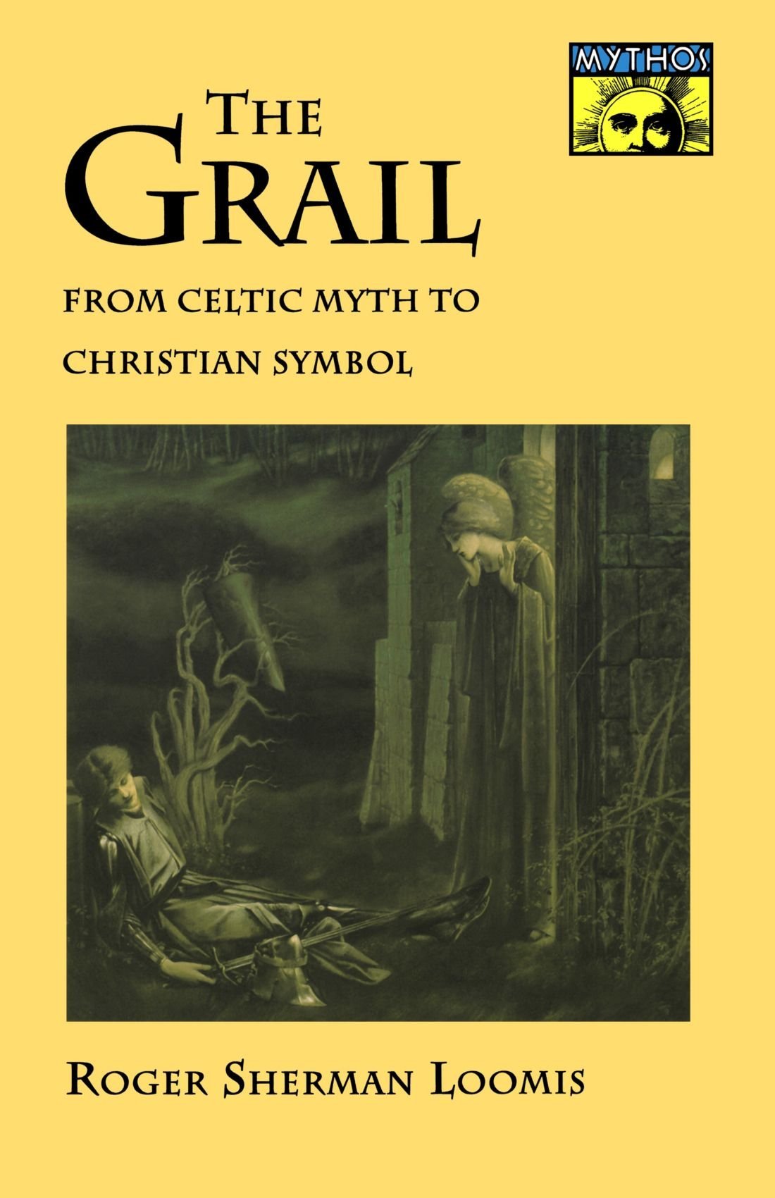 The Grail: From Celtic Myth to Christian Symbol by Roger Sherman Loomis ...